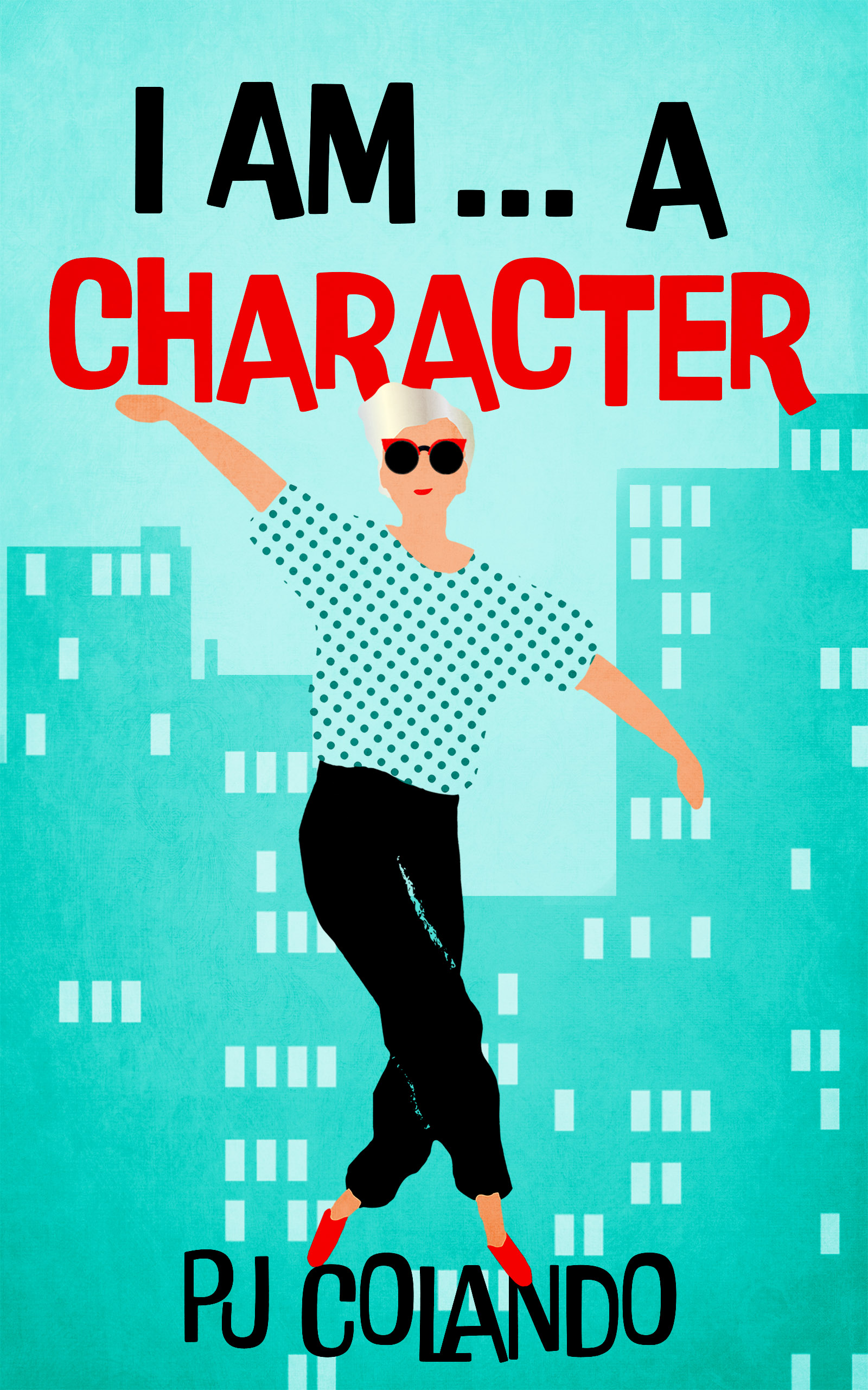 I Am…a Character, PJ Colando, contemporary women’s fiction | Pure ...